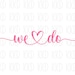 We Do SVG Wedding SVG Wedding Quote Love SVG Marriage Svg | Etsy