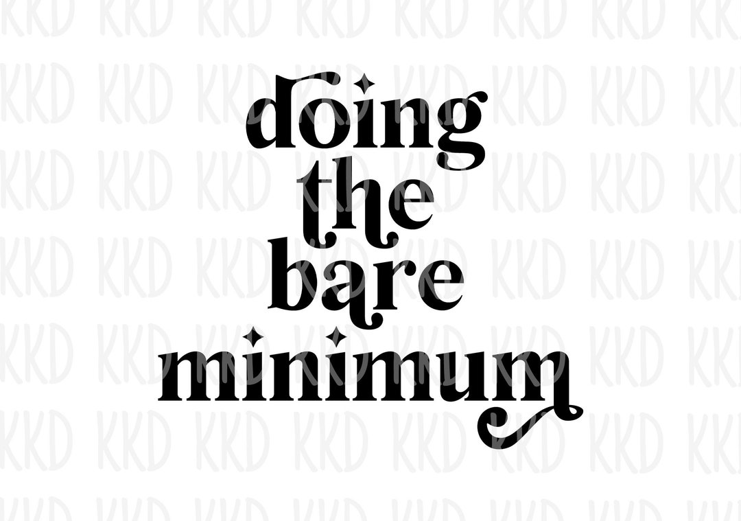 Doing the Bare Minimum SVG, Funny SVG, Sarcastic Png, Sarcastic Quote ...