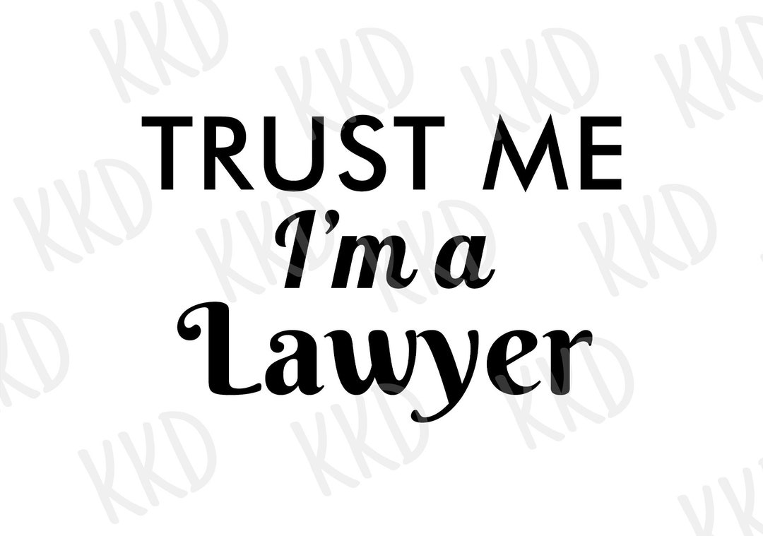 Trust Me I'm a Lawyer SVG, Attorney SVG, Lawyer SVG, Lawyer Quote ...