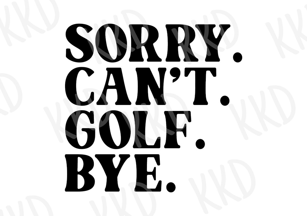 Sorry Can't Golf Bye SVG: Golfing Quote Cut File (digital Download) - Etsy