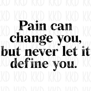 Pain Can Change You and Never Let It Define You SVG, Pain SVG, Pain ...
