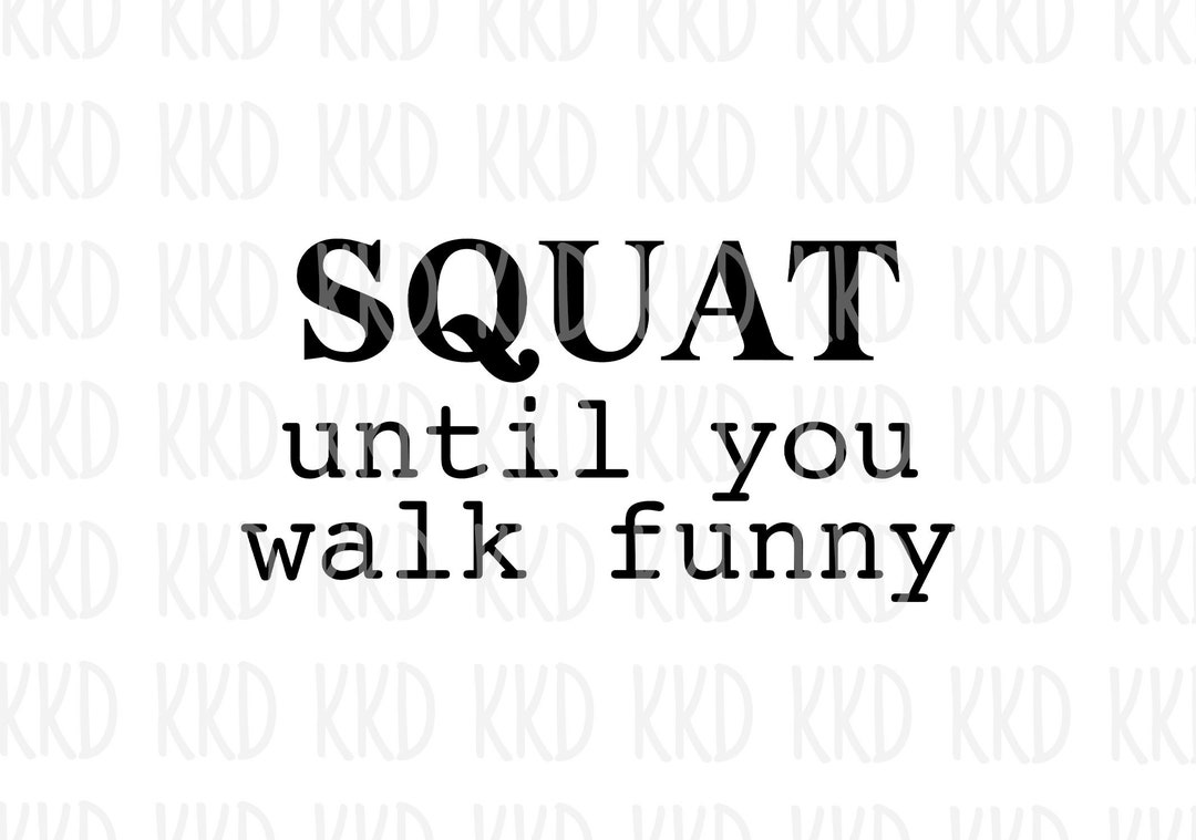 Squat Until You Walk Funny SVG, Squat Quote, Funny Gym Saying ...