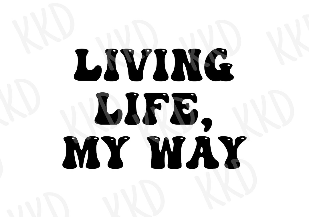 Living Life My Way SVG: Motivational Quote, Cricut & Silhouette Cut ...