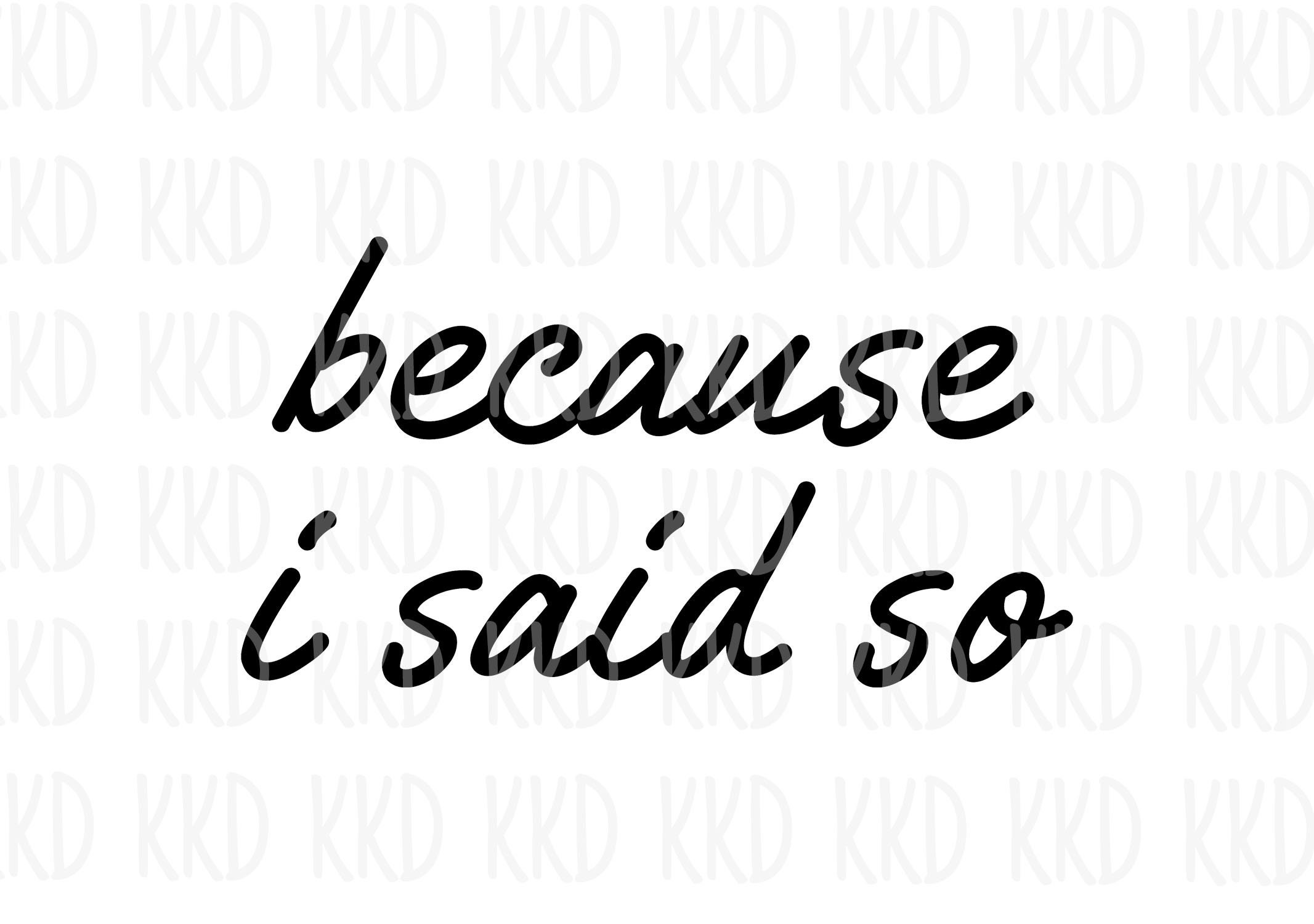 Because I Said So Quotes