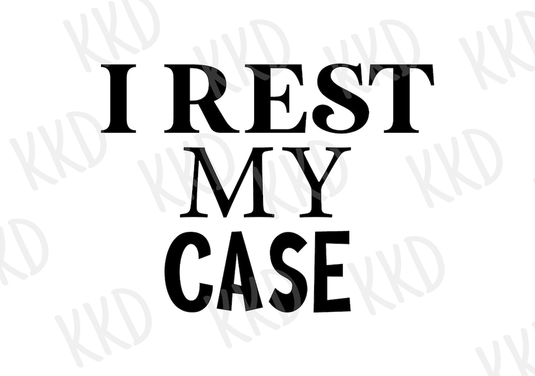 I Rest My Case SVG, Law Quote, Lawyer SVG, Lawyer Png, Courtroom SVG ...