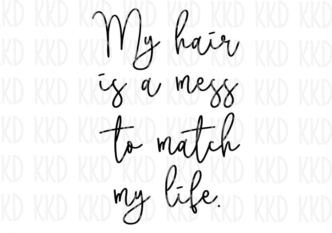 My Hair is a Mess SVG Hair is a Mess Quote Hair SVG Hair - Etsy
