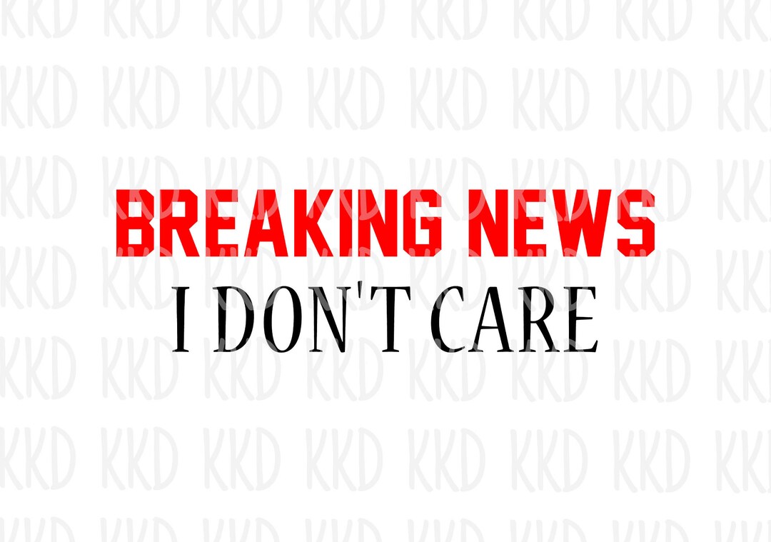 Breaking News I Don't Care SVG, Cricut Silhouette Cut Files, Instant ...