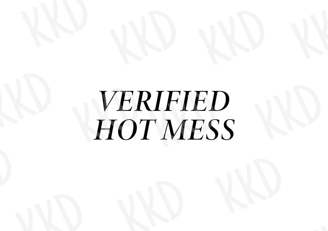 Verified Hot Mess SVG Funny Relatable Quote Design: Cricut Silhouette ...