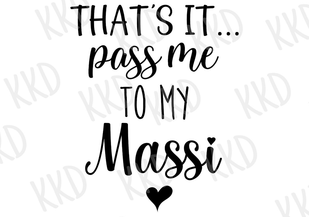 That's It Pass Me to My Massi SVG, Auntie SVG, Massi Quote, Funny ...