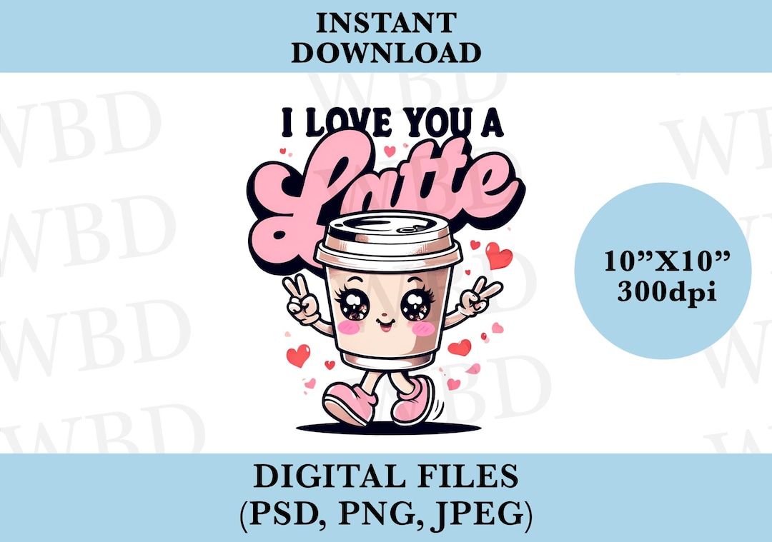 I Love You A Latte Printable Design | Cute Coffee Quote PNG PSD JPEG ...