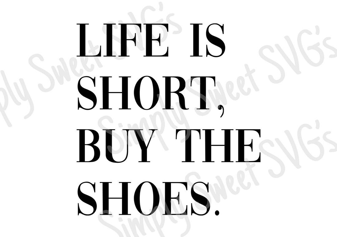 Life is Short Buy the Shoes SVG, Funny Svg, Fashion Svg, Shopping Svg ...