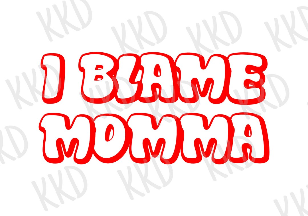 I Blame Momma SVG, Mommy Quote, Cricut Silhouette Cameo Cut Files ...