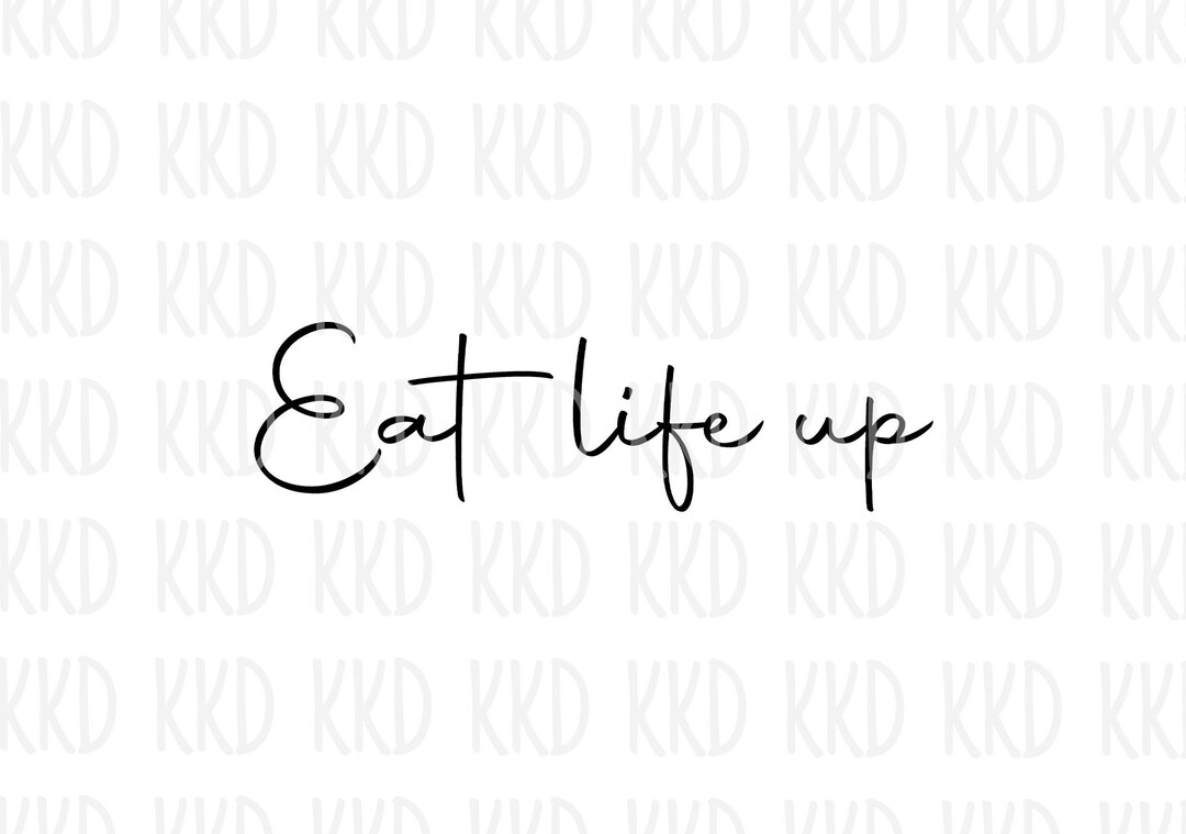 Eat Life up SVG - Enjoy Life Motivational Quote, Inspirational Home ...
