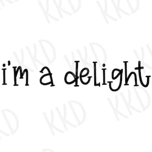 I'm a Delight SVG, Self Confidence SVG, Cricut Silhouette Cut Files ...
