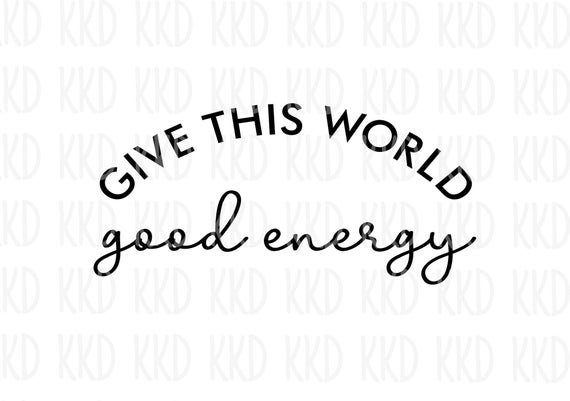 Give This World Good Energy SVG Positivity SVG Good Vibes | Etsy