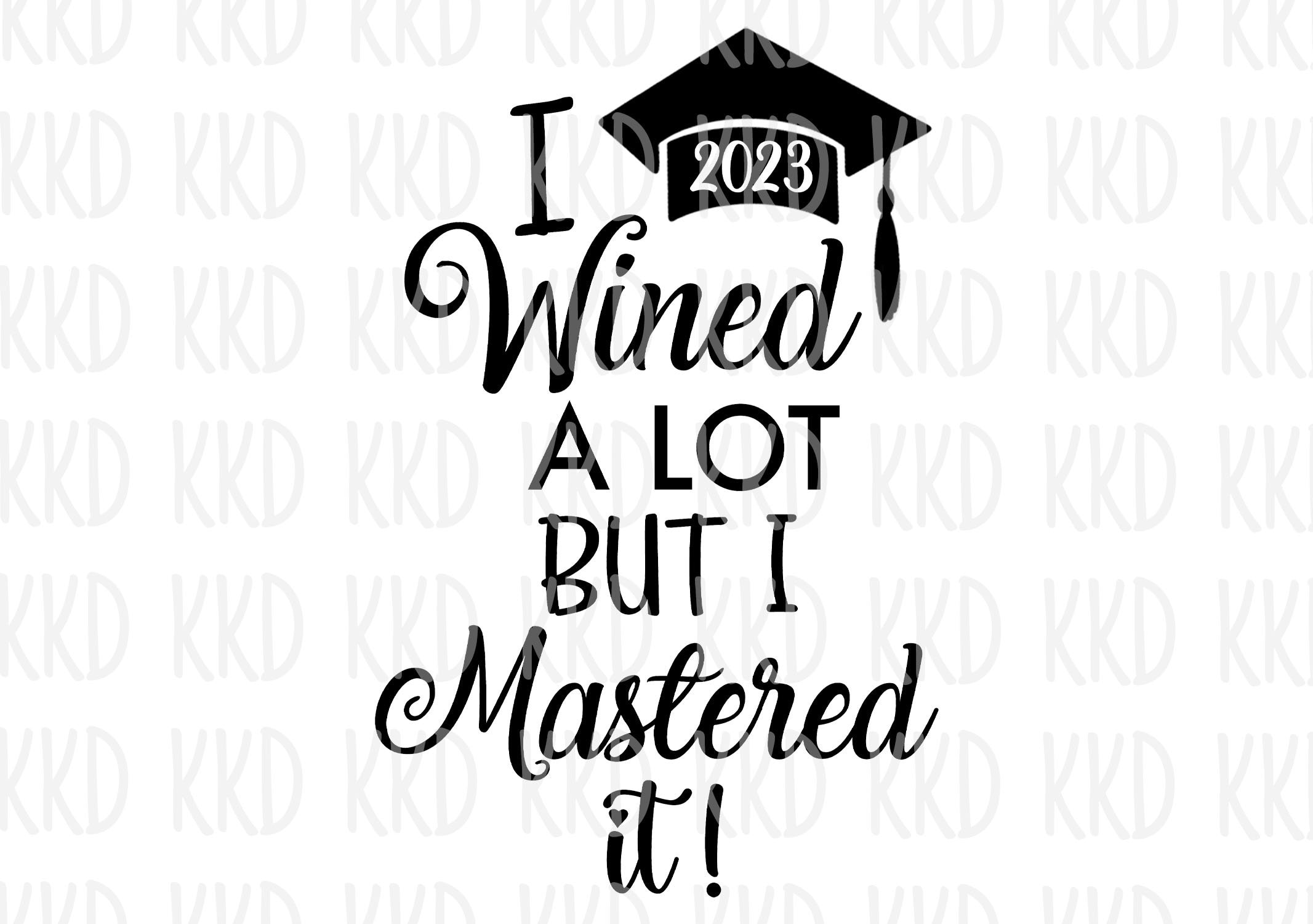 I Wined a Lot but I Mastered It 2023 SVG Masters Degree SVG - Etsy ...