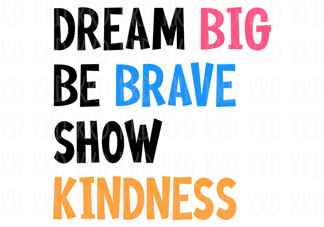 Dream Big Be Brave Show Kindness Svg, Inspirational Quote Svg, Positive ...