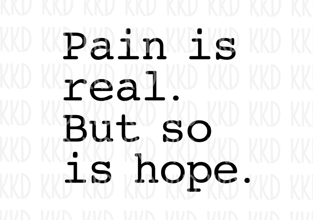 Pain is Real but so is Hope SVG: Inspirational, Motivational Cut File ...