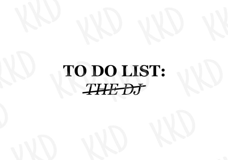 Funny to Do List SVG the DJ Quote Design: Cricut Silhouette Cut File ...