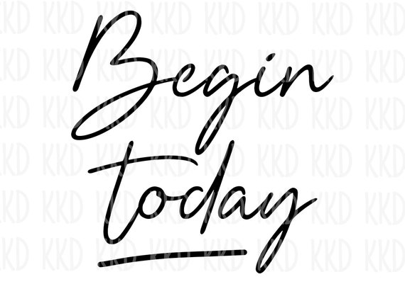 Begin Today SVG Motivational SVG Motivational Quote Start | Etsy