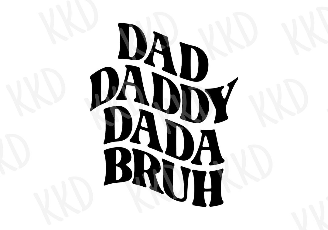 Dad Daddy Dada Bruh SVG, Funny Father's Day SVG, Dad Quote, Dad Svg ...