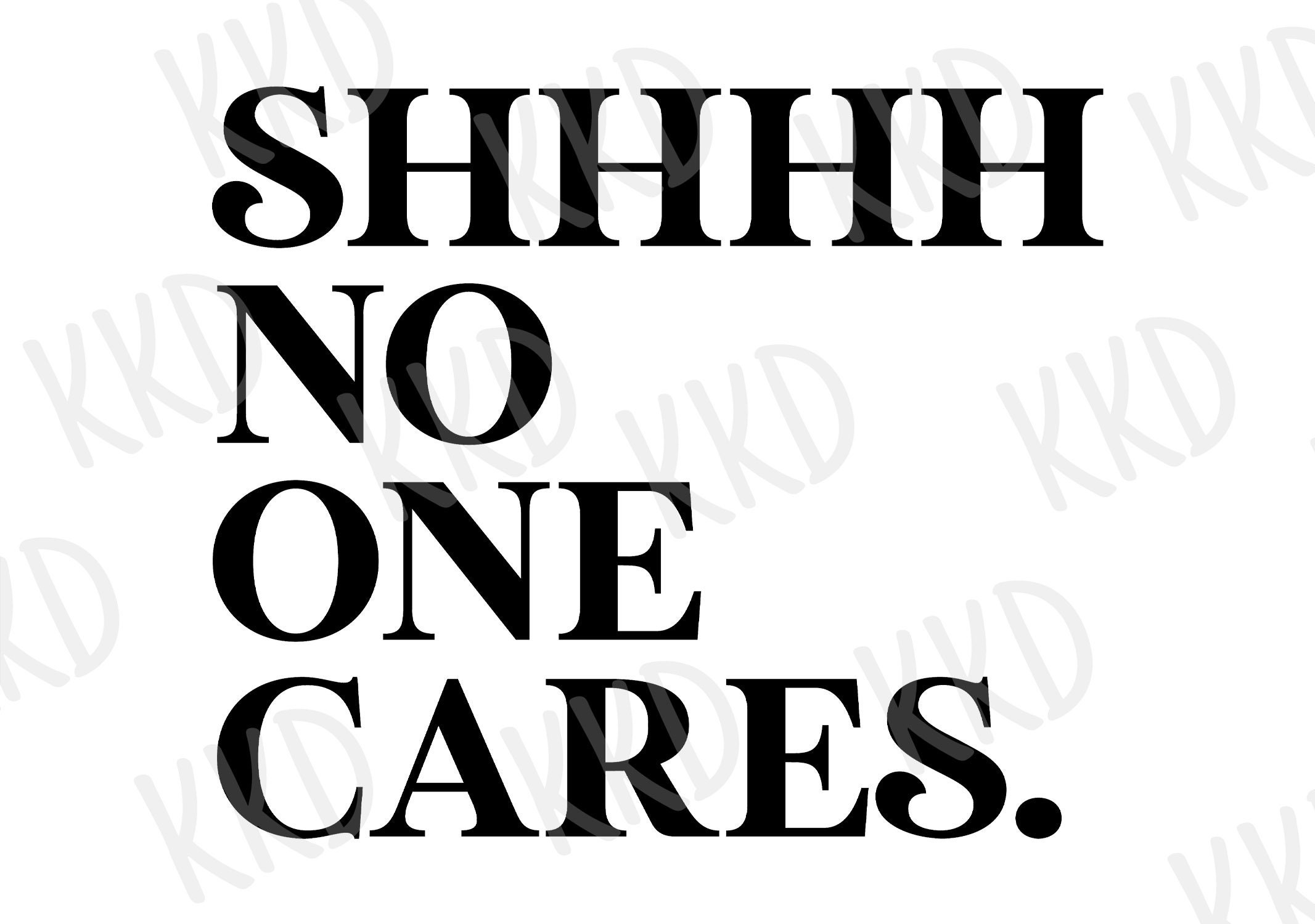 Shhhh Quotes Shhh No One Cares Funny Sarcastic Quote Gift Poster