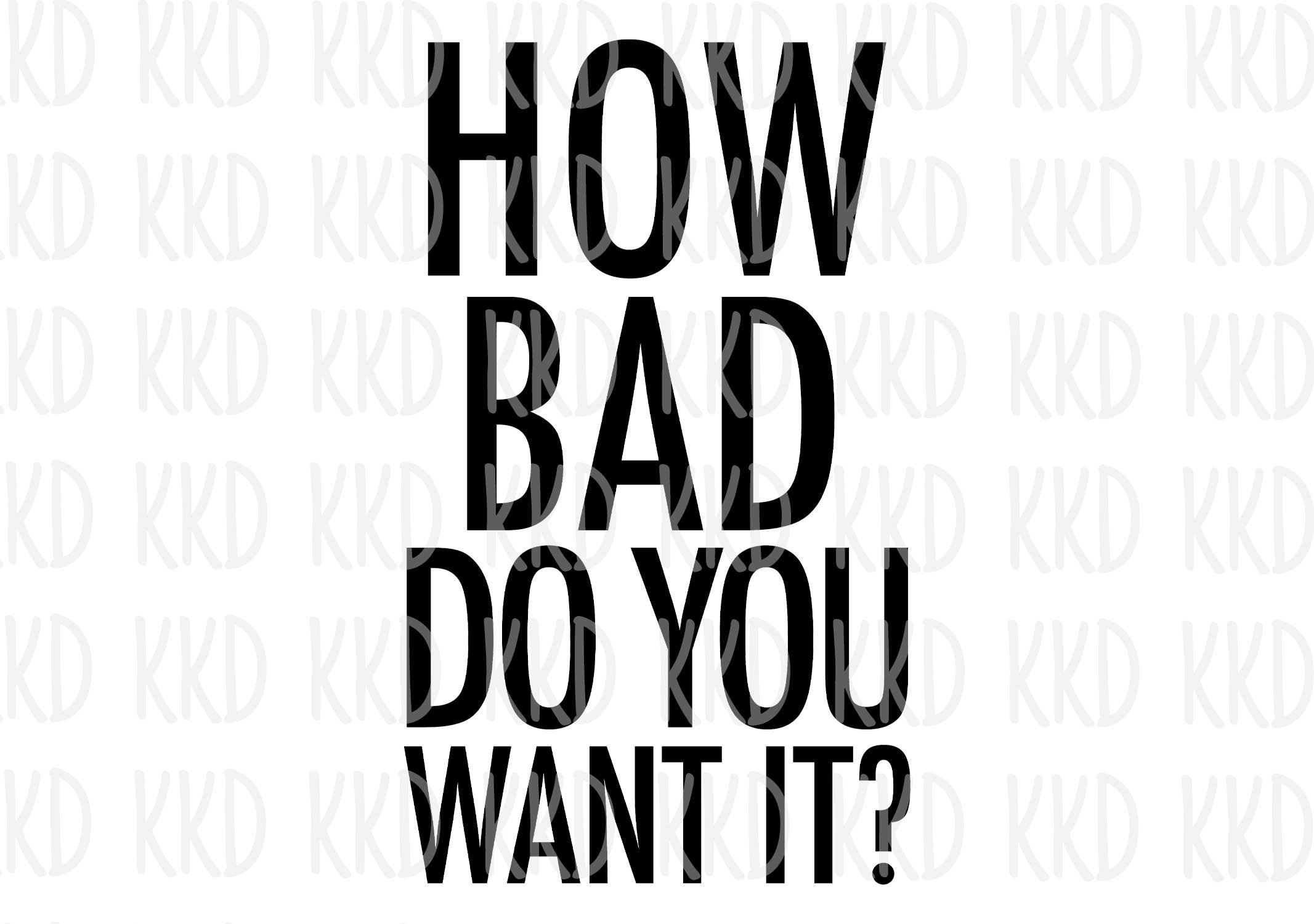 How Bad Do You Want It SVG Motivational Fitness Quote Design: Cricut ...