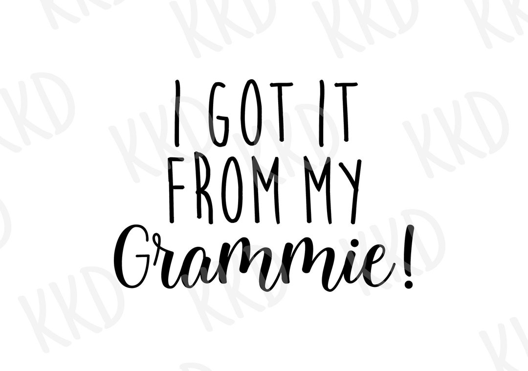 I Got It From My Grammie SVG, Grandma SVG, I Got It From My Grandma SVG ...