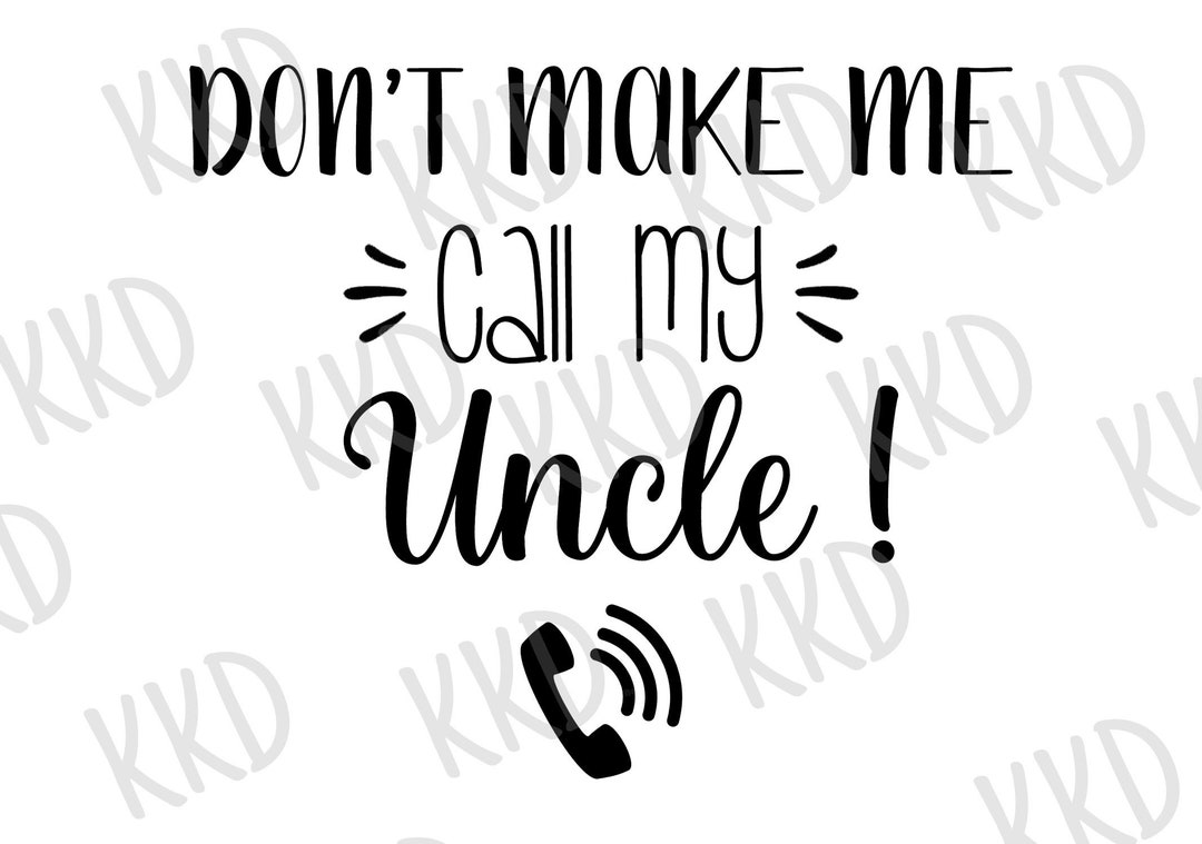 Don't Make Me Call My Uncle SVG, Uncle SVG, Uncle Onesie Design, Funny ...