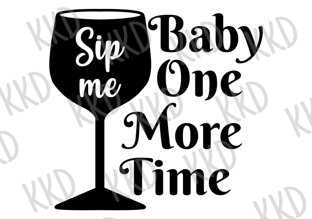 Sip Me Baby One More Time SVG, Drinking SVG, Funny Drinking Quote, Wine ...