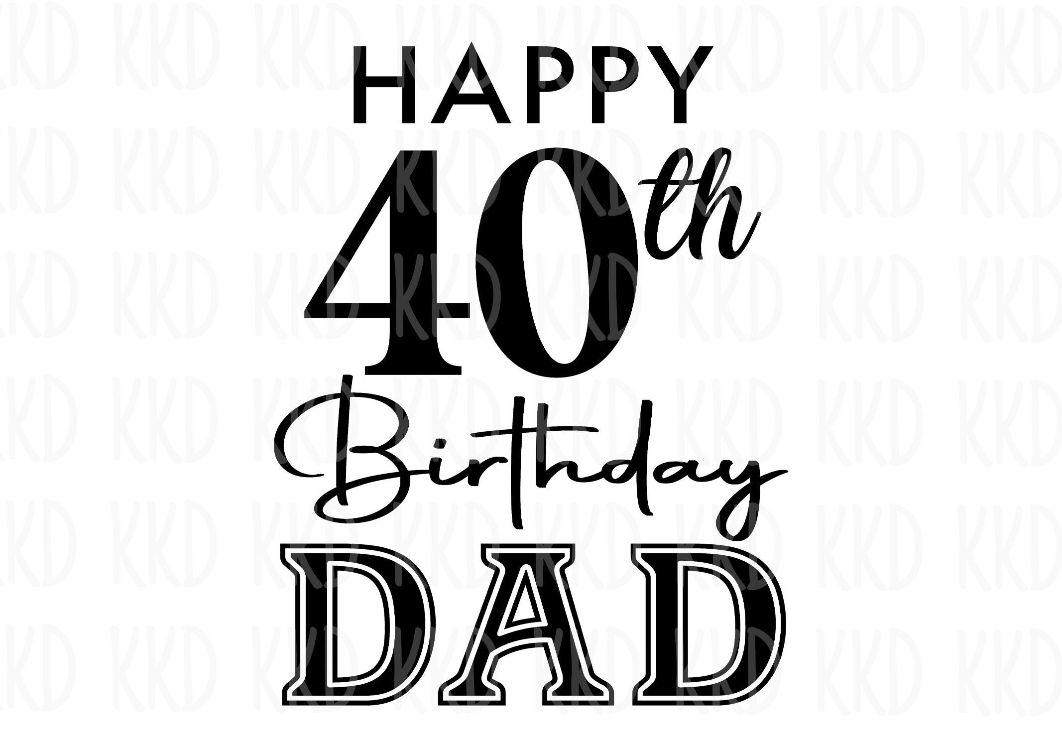 Happy 40th Birthday Dad SVG 40th Birthday SVG Birthday Sign | Etsy