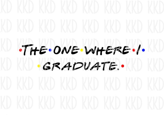 The One Where I Graduate SVG Graduation SVG Friends SVG | Etsy