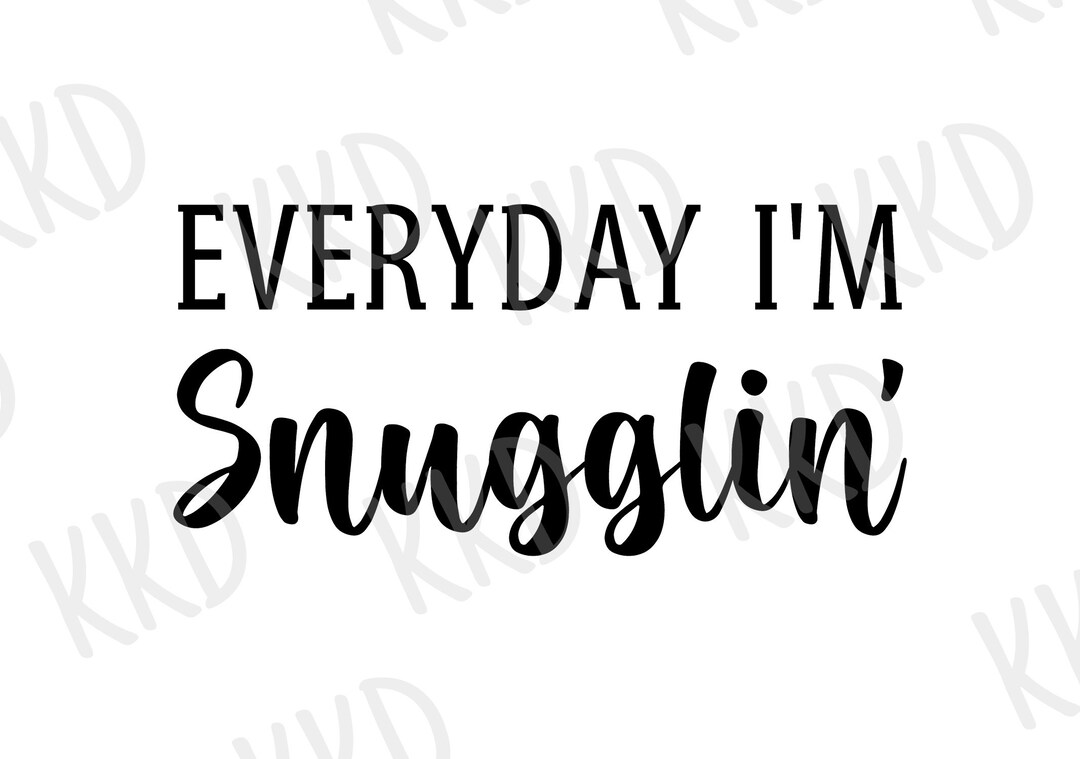 Everyday I'm Snugglin' SVG, Snuggling SVG, Cuddling SVG, Cuddling Shirt ...