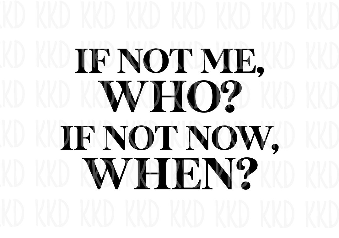 If Not Me Who If Not Now When SVG, Live in the Moment SVG, Quote SVG ...