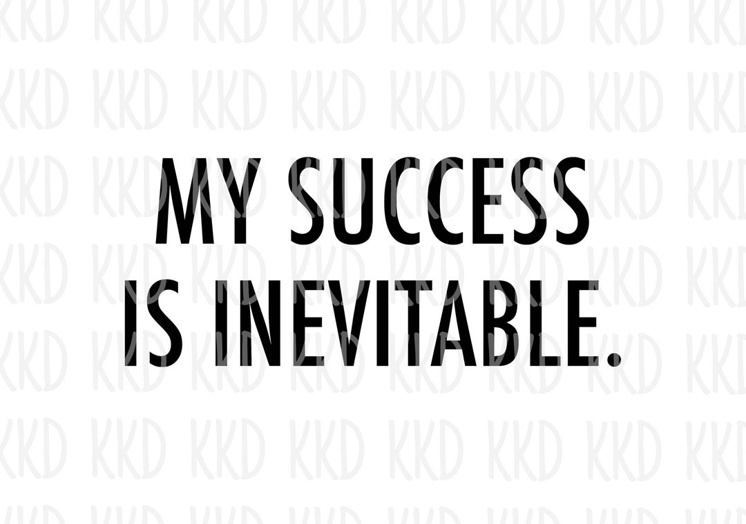 My Success Is Inevitable SVG Successful SVG Success Quote Etsy my-success-is-inevitable-svg-successful-svg-success-quote-etsy