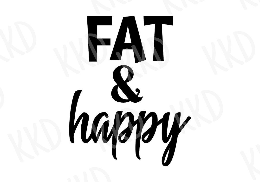 Fat and Happy SVG, Snarky Quote Svg, Sarcastic Svg, Funny Shirt Svg ...