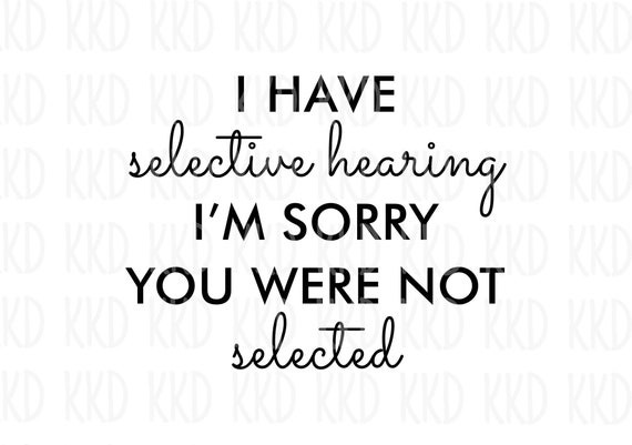 I Have Selective Hearing SVG Funny Quote SVG Funny Sign SVG | Etsy
