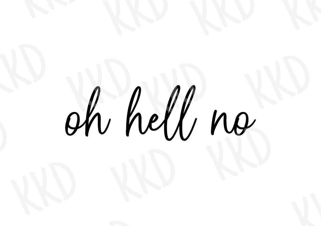 Oh Hell No SVG, Funny SVG, Funny SVG File, Pdf, Png, Dxf, Digital ...