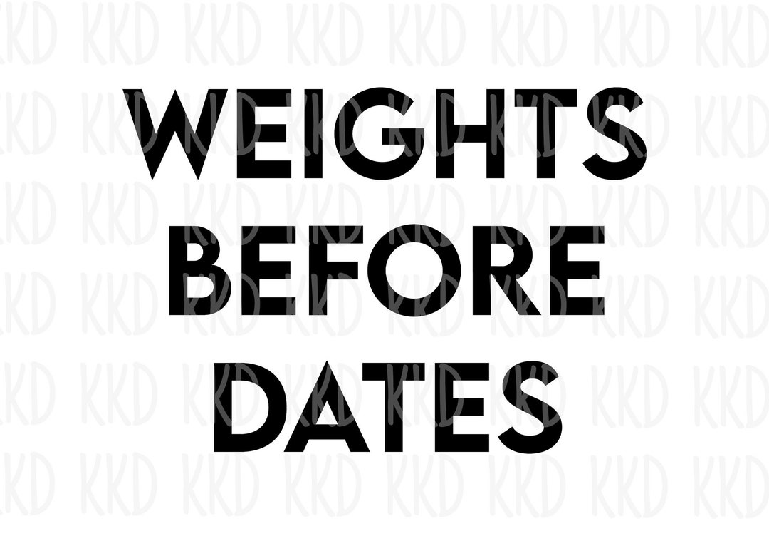 Weights Before Dates SVG Gym Fitness Quote Cricut Silhouette Cut File ...