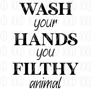 Wash Your Hands You Filthy Animal SVG: Funny Home Sign (digital File ...