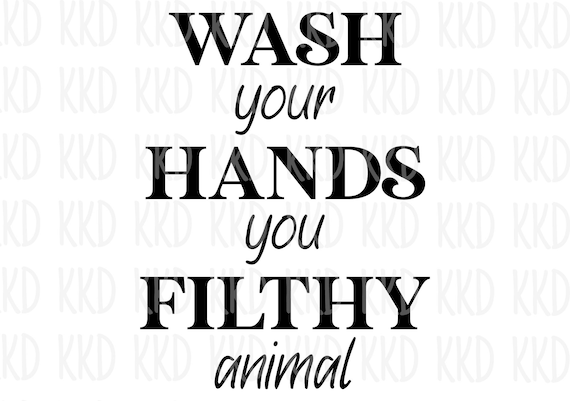 Wash Your Hands You Filthy Animal SVG Filthy Animal Quote | Etsy