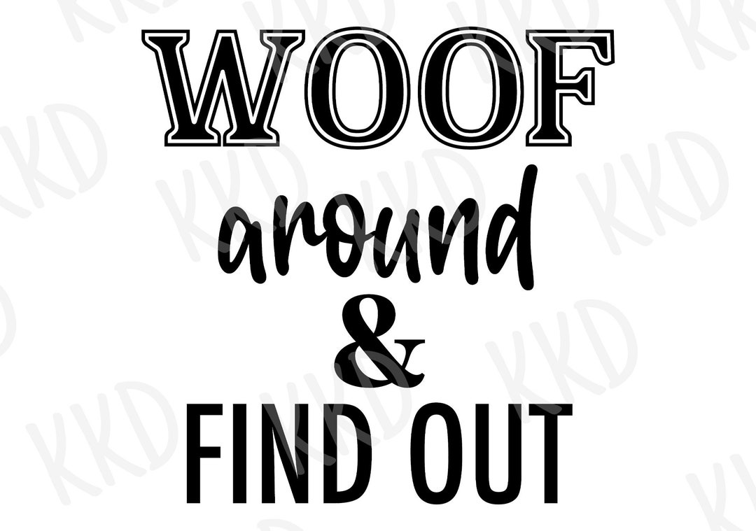 Woof Around and Find Out SVG, Funny Quote SVG, Dog SVG, Dog Quote, Dog ...
