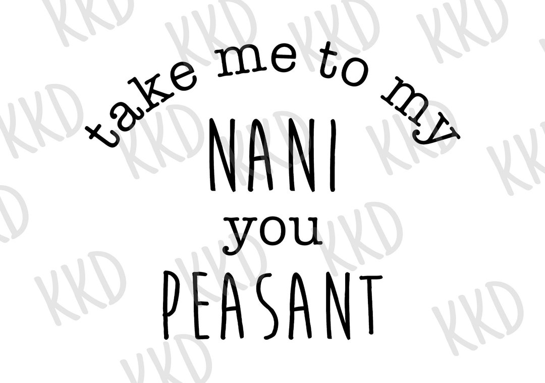 Take Me to My Nani You Peasant SVG - Onesie SVG - New Baby SVG - Family ...
