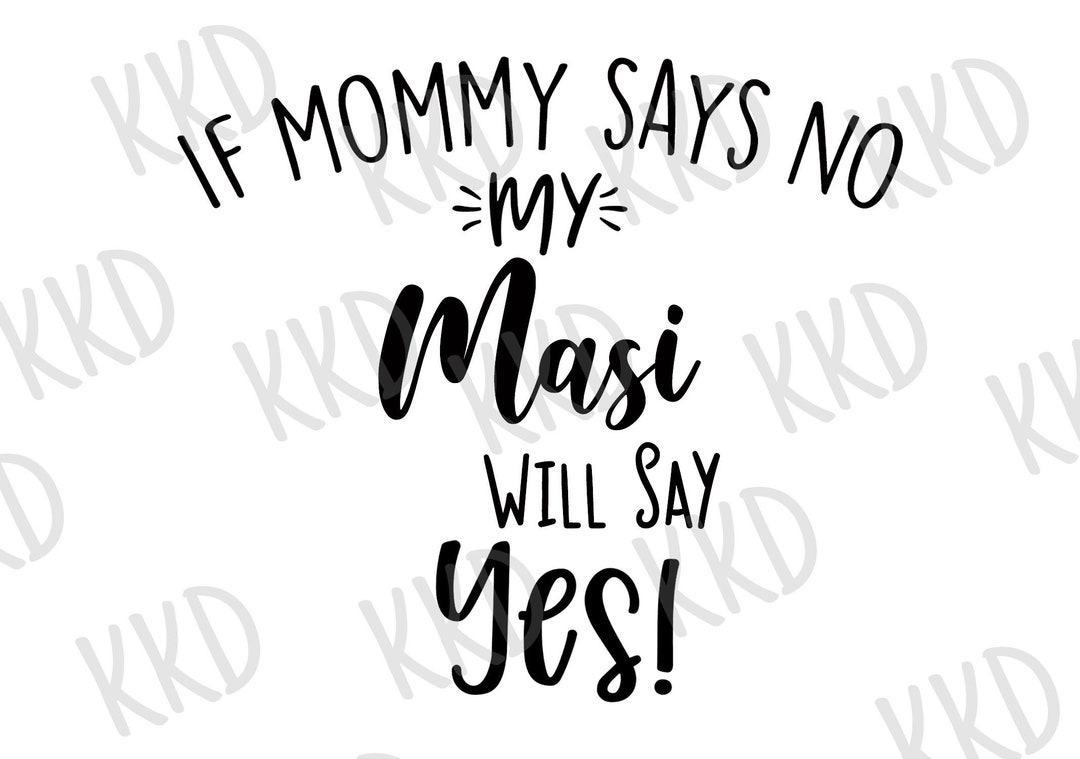 If Mommy Says No My Masi Will Say Yes SVG, Masi Print, Masi Quote, Aunt ...
