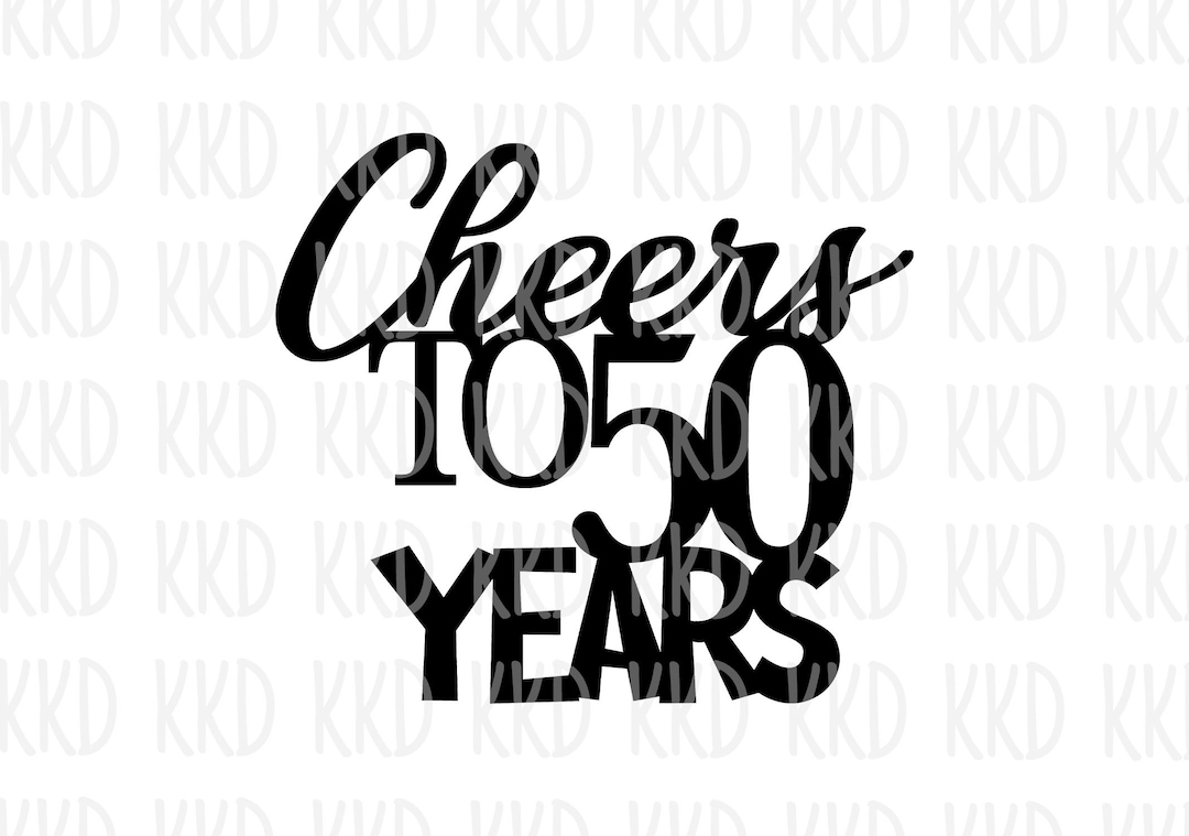Cheers to 50 Years SVG, 50th Birthday SVG, 50 Sign, Fiftieth Birthday ...