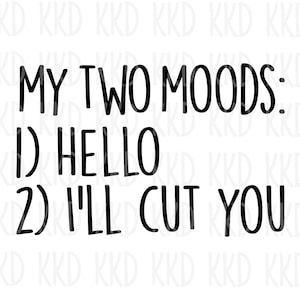 My Two Moods Hello and I'll Cut You SVG, Funny SVG, Sarcastic SVG ...
