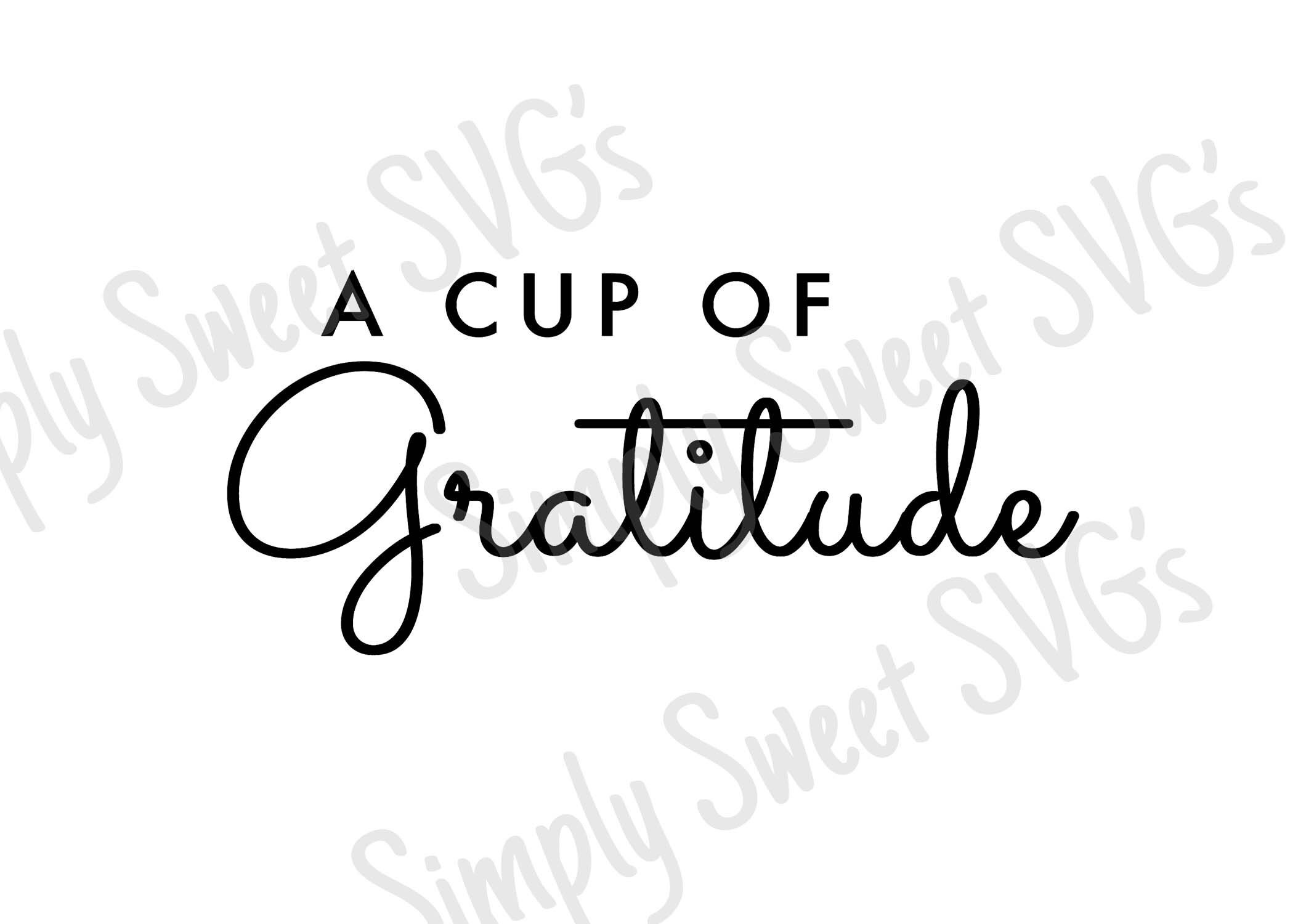 A Cup of Gratitude SVG Gratitude SVG Blessed SVG Gratitude - Etsy