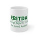 Finance Coffee Mug - EBITDA - Earnings Before I Tricked the Dumb ...
