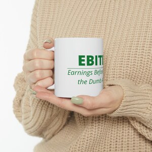 Finance Coffee Mug - EBITDA - Earnings Before I Tricked the Dumb ...