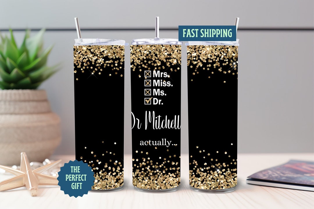 Ms Miss Mrs Dr Personalized 20oz Skinny Tumbler, Doctor Glitter ...